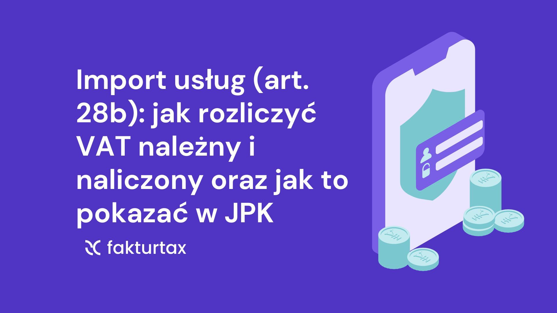 Import usług (art. 28b) krok po kroku: VAT i JPK