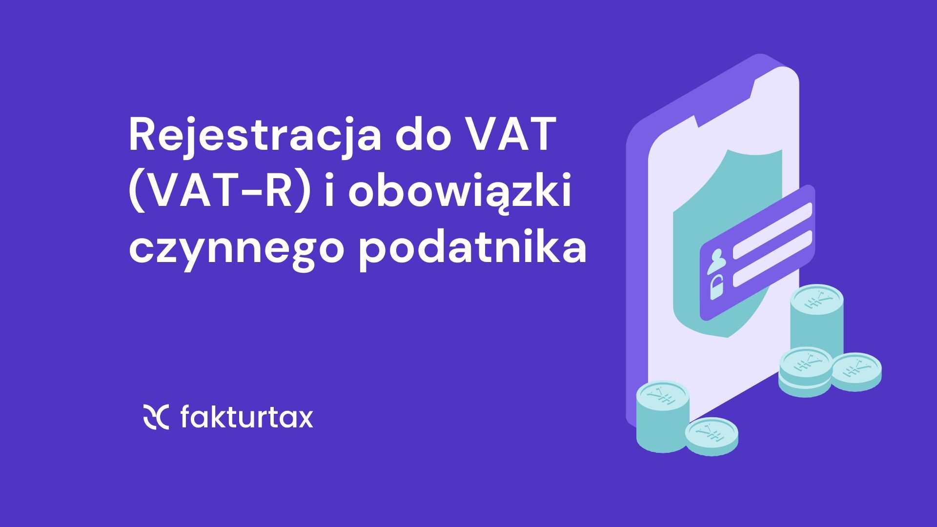 Rejestracja do VAT 2026: Druk VAT-R, JPK_V7 i obowiązki | FakturaTax